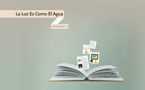 La Luz Es Como El Agua by Valeria Lopez on Prezi
