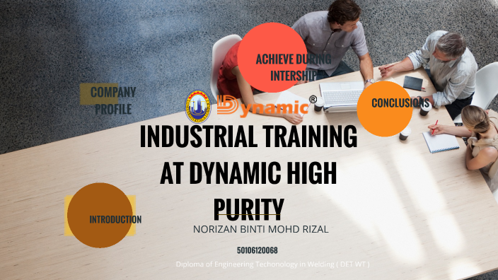INDUSTRIAL TRAINING AT DYNAMIC HIGH PURITY by norizan rizal on Prezi