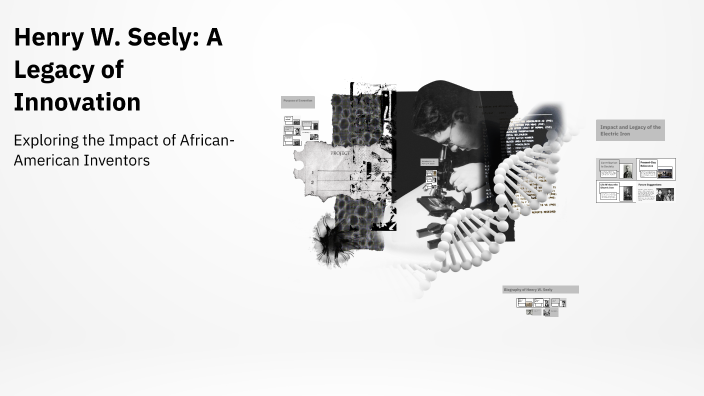 Henry W. Seely: A Legacy of Innovation by Allison BoB on Prezi