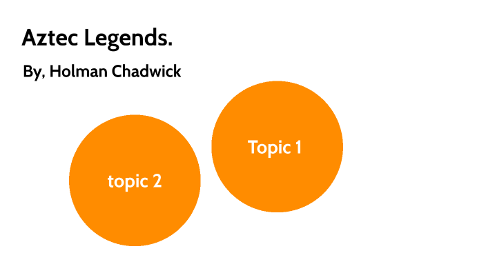 Aztec Legends by Holman Chadwick on Prezi