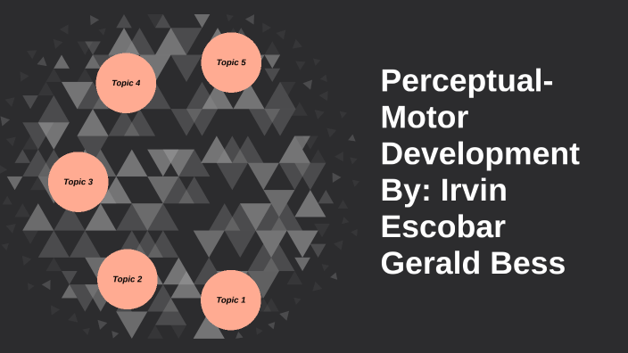 Perceptual-Motor Development by Irvin Escobar on Prezi