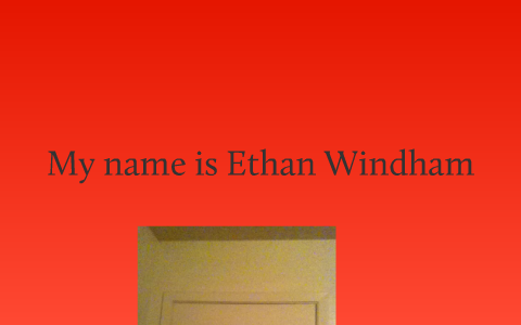 All about Ethan by Ethan windham on Prezi