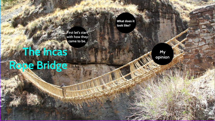 The Incan Rope Bridge by Student Kendall Wilson on Prezi