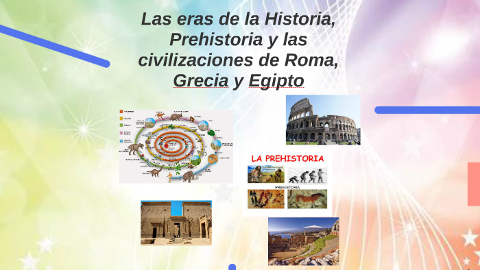 Las eras de la Historia, Prehistoria y las civilizaciones de by on Prezi