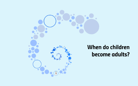 When do children become adults? by Sarah Williams on Prezi