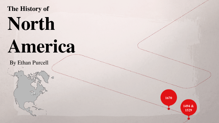 The History of North America-Ethan Purcell by ethan purcell on Prezi