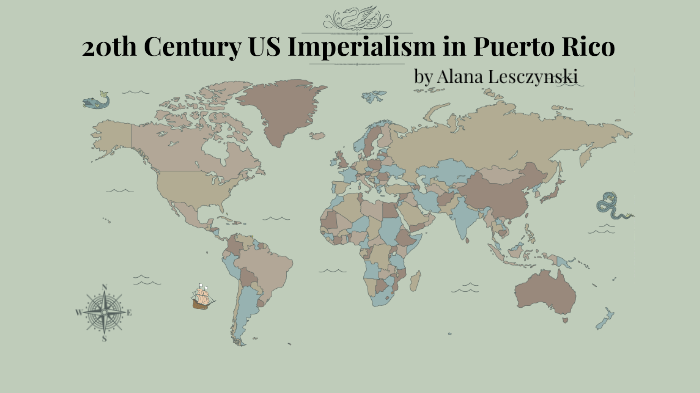 20th Century US Imperialism in Puerto Rico by Alana Lesczynski on Prezi