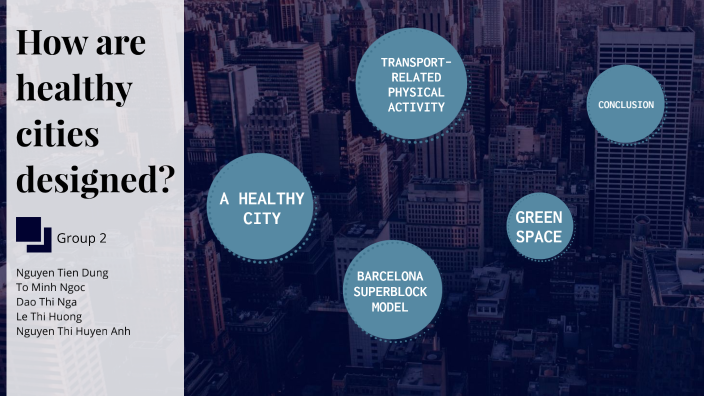 How are healthy cities designed? by Dũng Nguyễn on Prezi
