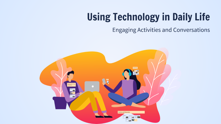 Using Technology in Daily Life by Linh Phạm Quang on Prezi