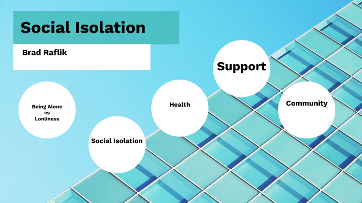 Social Isolation by Brad Raflik on Prezi