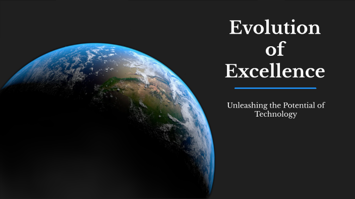 Evolution of Excellence by Vrischika Devaraj on Prezi