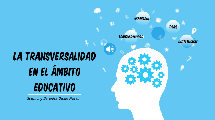La transversalidad en el ámbito educativo by Stephany Olallo flores on Prezi