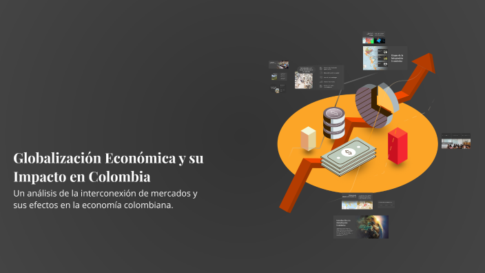 Globalización Económica y su Impacto en Colombia by Andrea Muñoz on Prezi