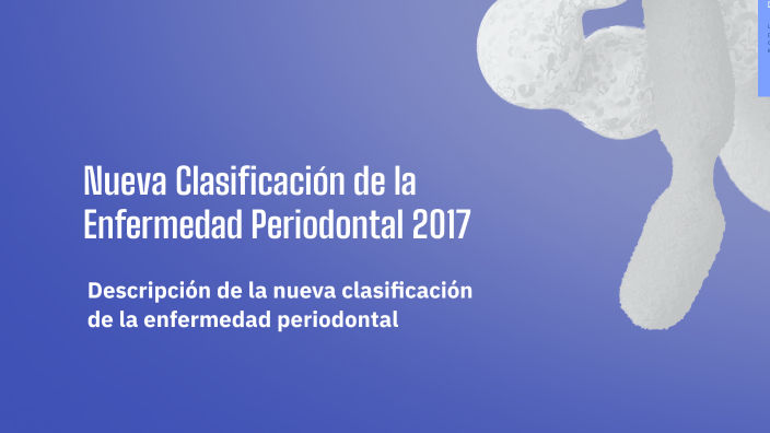 Nueva Clasificación de la Enfermedad Periodontal 2017 by Marianna ...