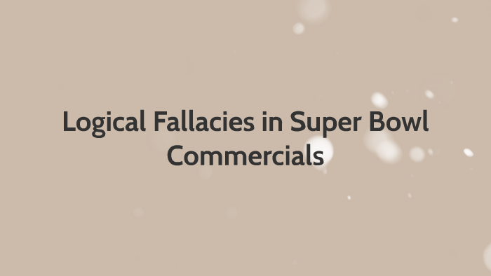 Logical Fallacies in Super Bowl Commercials by Nathan Cikalo on Prezi