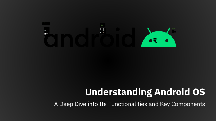Understanding Android OS by Archana V on Prezi