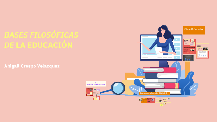 BASES FILOSÓFICAS DE LA EDUCACIÓN by ABIGAIL CRESPO on Prezi