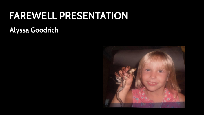FAREWELL PRESENTATION by alyssa goodrich on Prezi