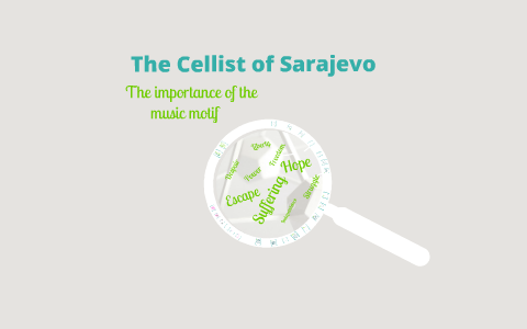 The Cellist of Sarajevo by Jessica Pizzoferrato on Prezi