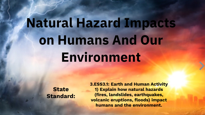 Natural Hazard Impacts on Humans And Our Environment by Karlie Davis on ...