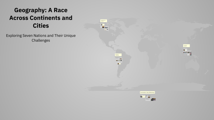 Geography: A Race Across Continents and Cities by Ethan Thompson on Prezi