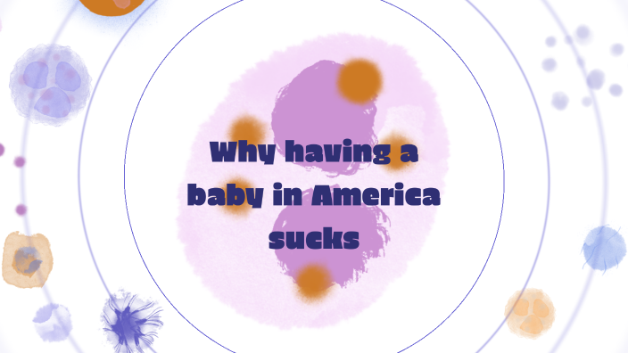 Why delivering a baby in America sucks by Isabella Snell on Prezi