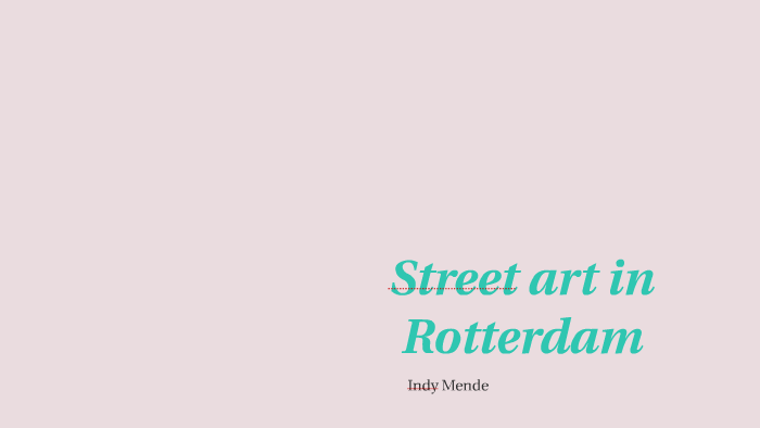 street art in Rotterdam by indy mende on Prezi