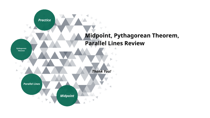 Midpoint, Pythagorean Theorem, Parallel Lines Review by Nick Burns on Prezi