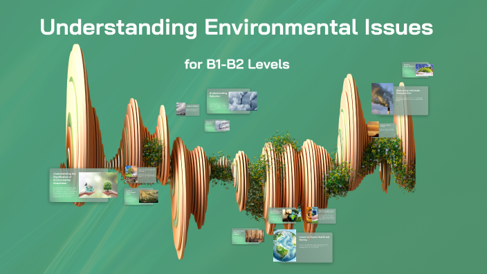 Understanding Environmental Issues by Veronica S on Prezi