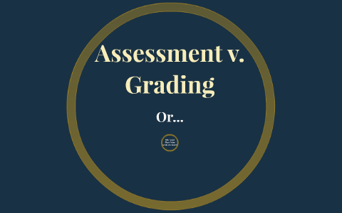 Assessment v. Grading by Tony Tovar on Prezi