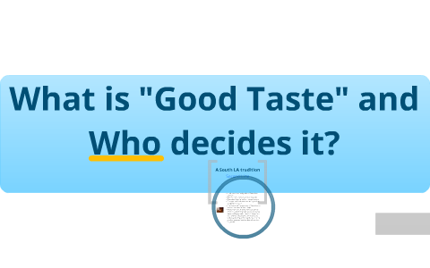 What is "Good Taste," and who decides it? by Kayla Lamonte on Prezi