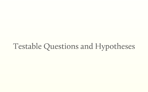 Testable Questions Examples and Hypotheses by Ellie Hodges on Prezi