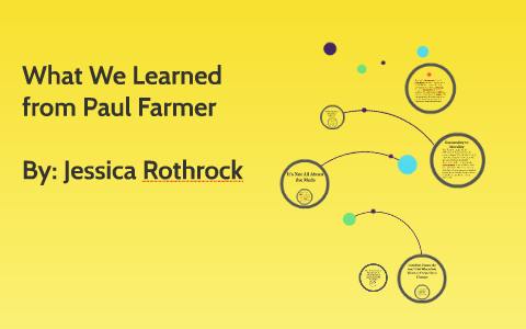 What We Learned from Paul Farmer by Jessica rothrock on Prezi
