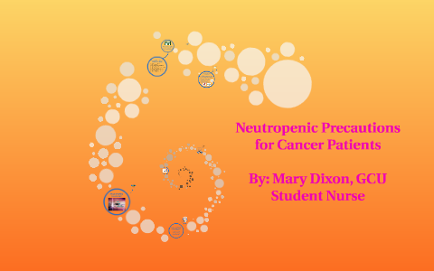 Neutropenic Precautions for Cancer Patients by Mary Dixon on Prezi