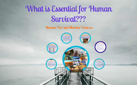 What is essential for human survival??? by martina flor on Prezi