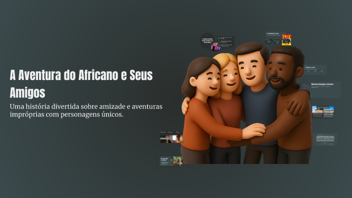 A Aventura do Africano e Seus Amigos by luiz Fernando on Prezi