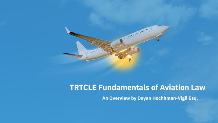 TRTCLE Fundamentals of Aviation Law by Hailey Fortin on Prezi