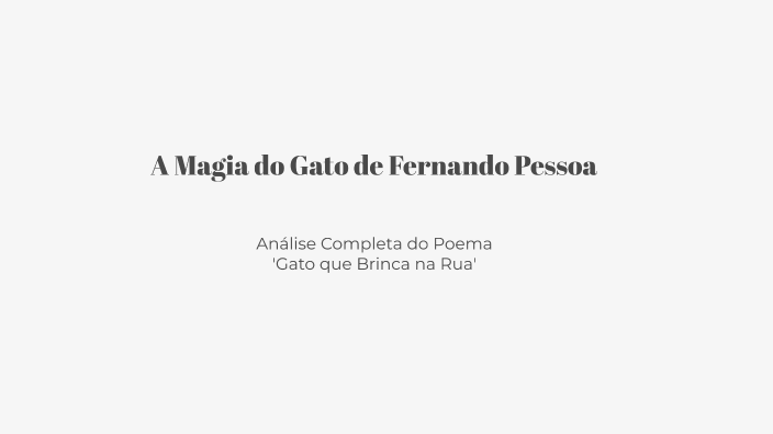 A Magia do Gato de Fernando Pessoa by joao pais on Prezi