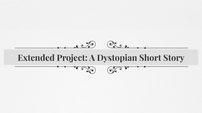 Extended Project: A Dystopian Short Story by Charlotte Devries on Prezi