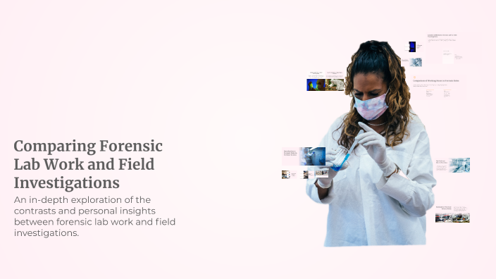 Comparing Forensic Lab Work and Field Investigations by angie diaz on Prezi