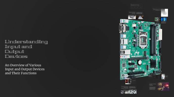 Understanding Input and Output Devices by TAHIL, Radzmalyn L. on Prezi