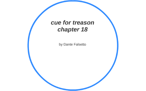 cue for treason chapter 18 by dante falsetto on Prezi