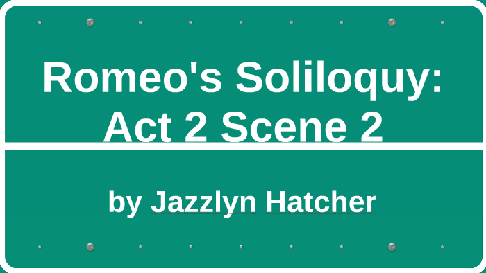 Romeo's Soliloquy: Act 2 Scene 2 by Jazzlyn Hatcher on Prezi