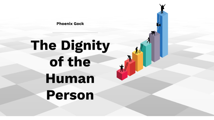 CST The Dignity of the Human Person by Phoenix Gock on Prezi