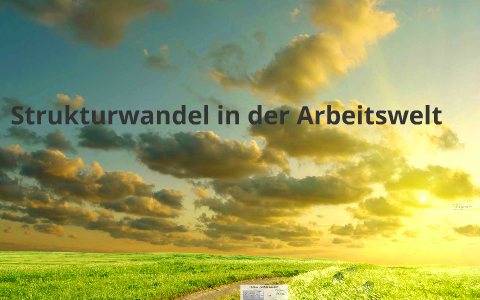 Strukturwandel in der Arbeitswelt by Fabian Göbel on Prezi