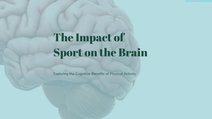 The Impact of Sport on the Brain by Maria Bl on Prezi