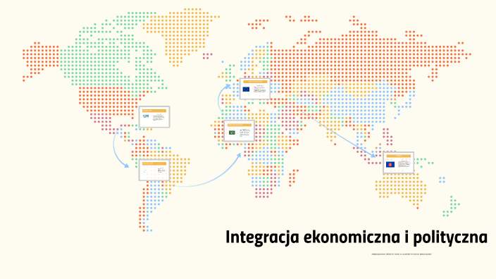 Integracja ekonomiczna i polityczna na świecie by Justyna Kleczkowska ...