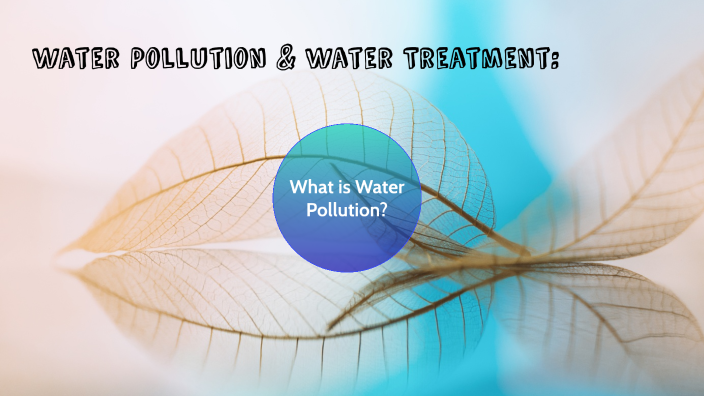 Water Pollution & Treatment by Marjan Liaqat on Prezi