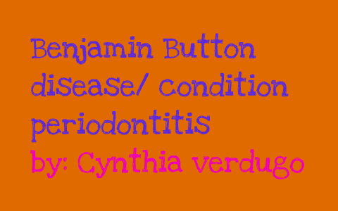 benjamin button disease/ condition Periodontitis by cynthia verdugo on ...