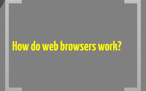 How do web browsers work? by Brenda Pena on Prezi